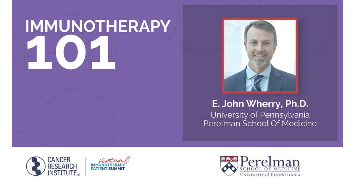 Immunotherapy 101 with Dr. E. John Wherry